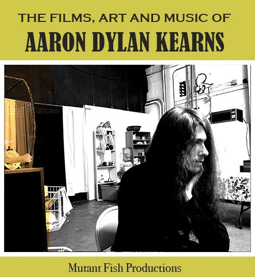 About - Aaron Dylan Kearns' Mutant Fish Productions